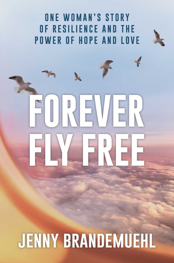 Forever Fly Free | Book by Jenny Brandemuehl | Official Publisher Page ...
