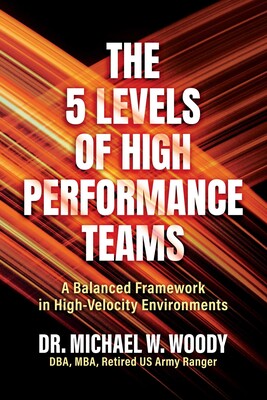 The 5 Levels of High Performance Teams | Book by Michael W. Woody ...