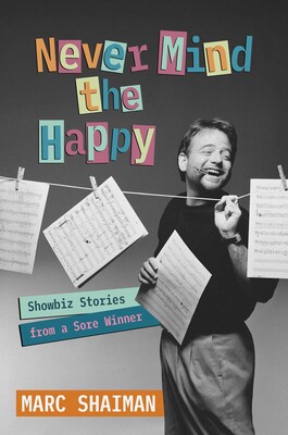 Never Mind the Happy | Book by Marc Shaiman | Official Publisher Page ...