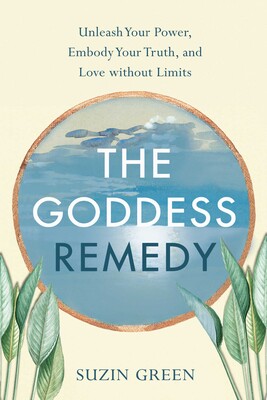 The Goddess Remedy | Book by Suzin Green | Official Publisher Page ...