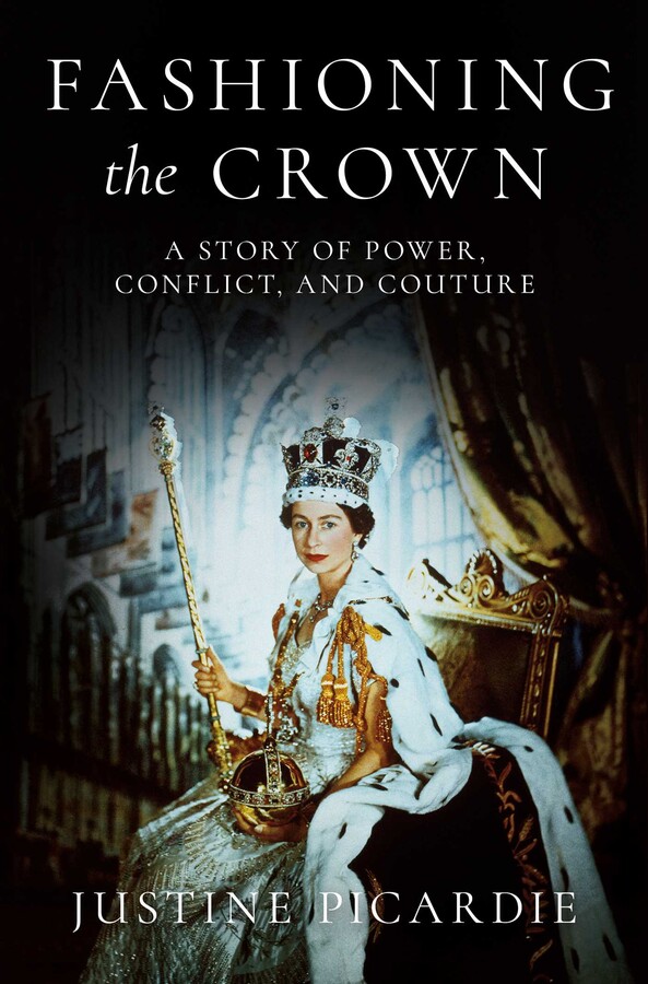 Fashioning the Crown | Book by Justine Picardie | Official Publisher ...