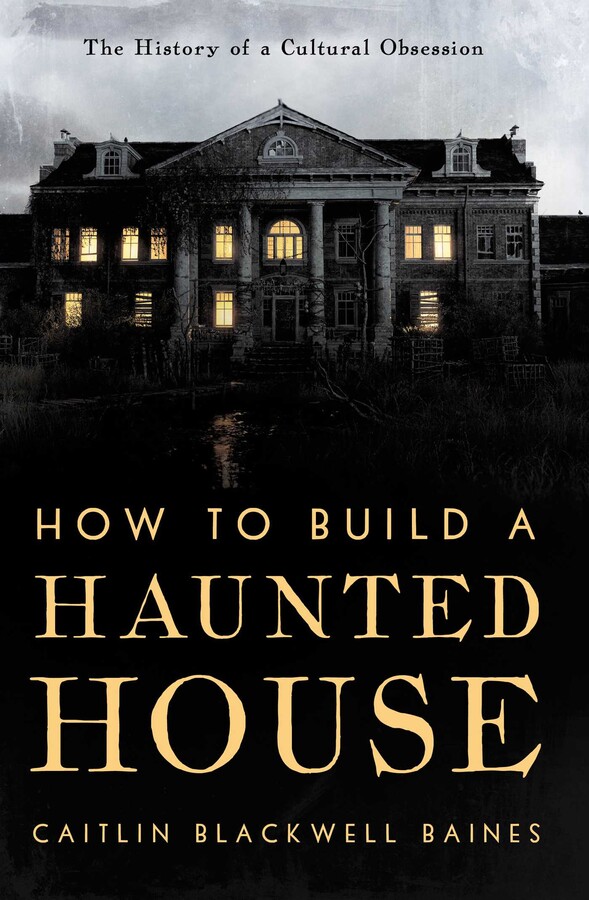 How to Build a Haunted House | Book by Caitlin Blackwell Baines ...