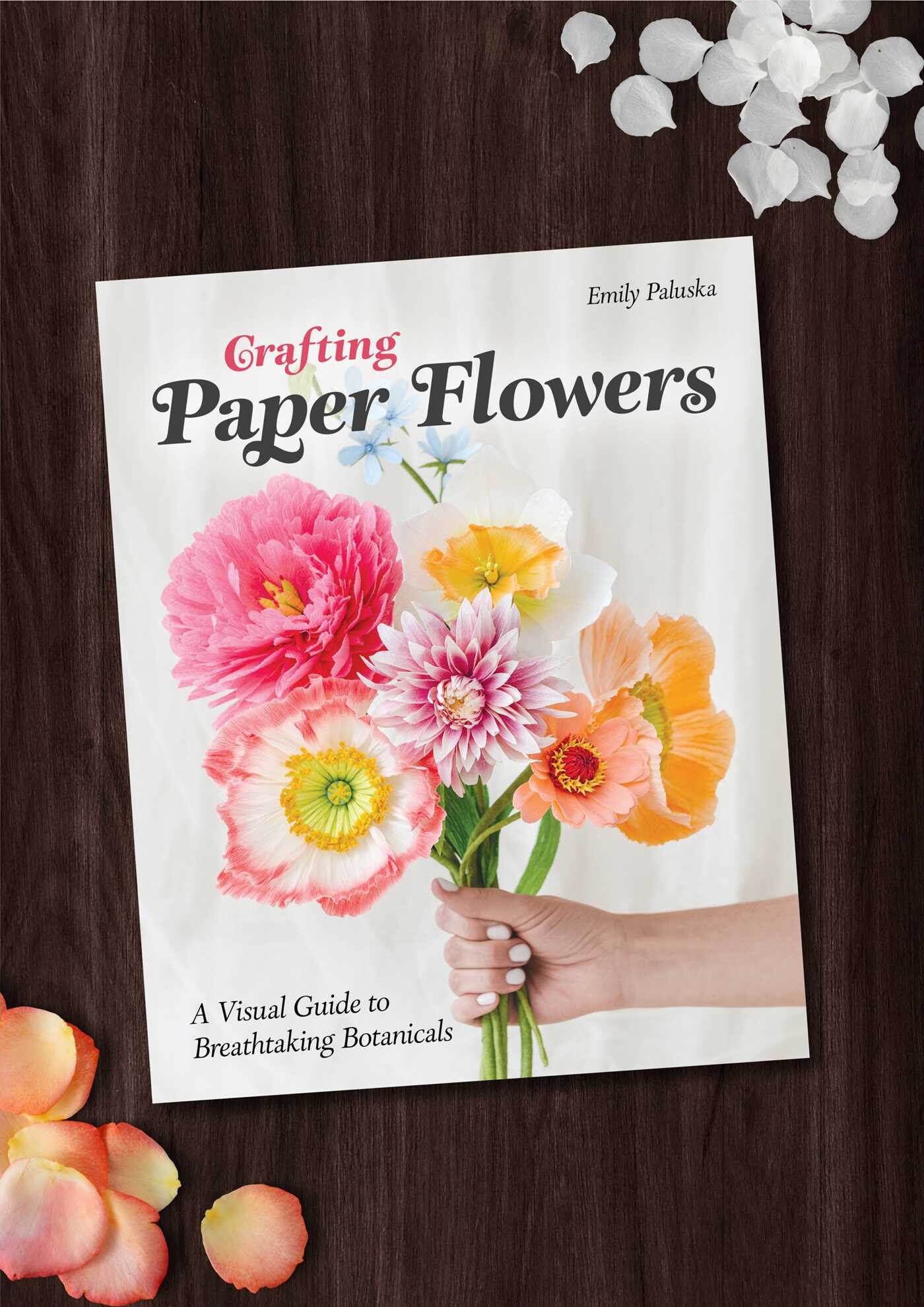 Crafting Paper Flowers | Book by Emily Paluska | Official Publisher ...